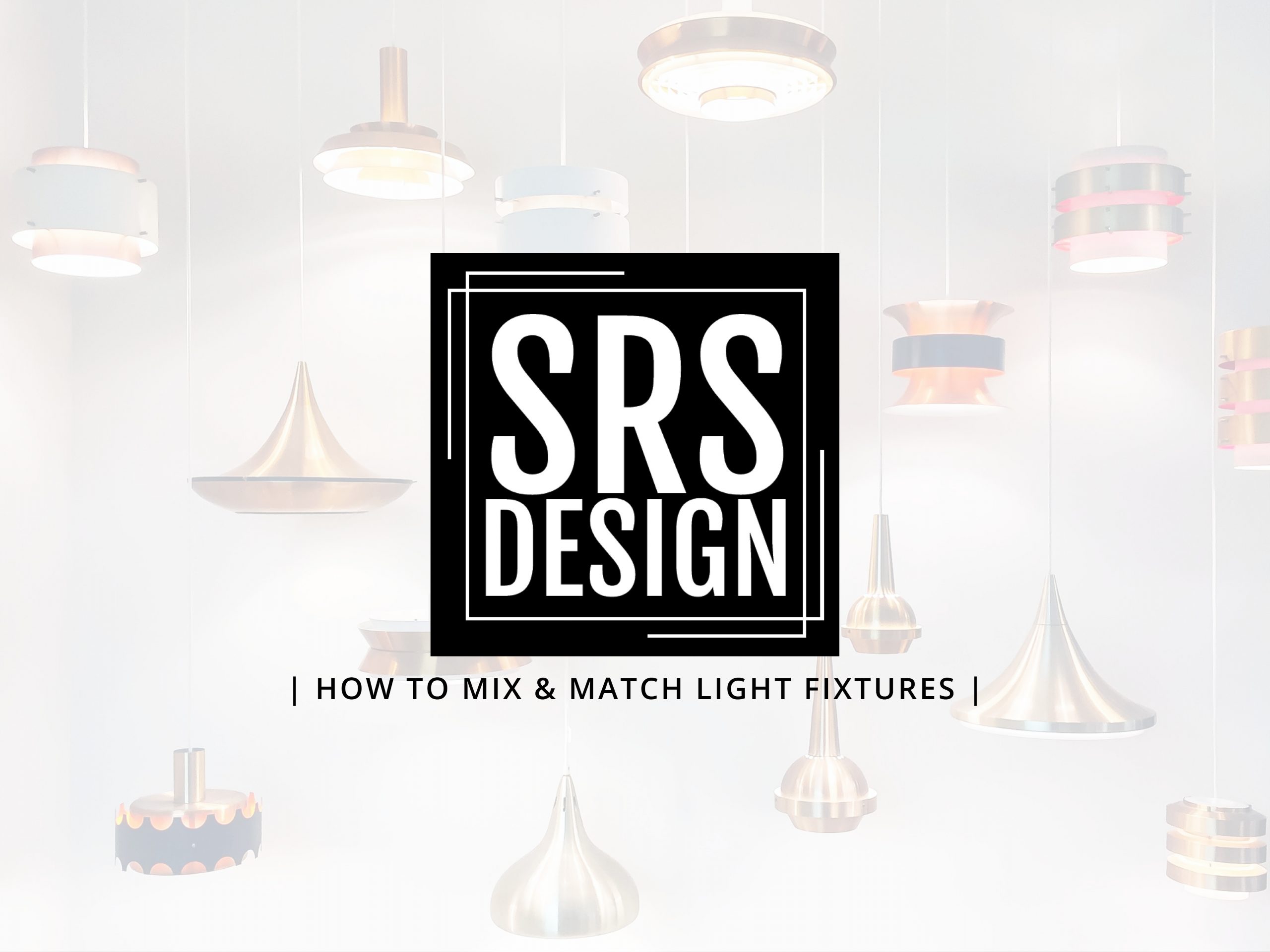 How To Mix & Match Light Fixtures - SRS Design